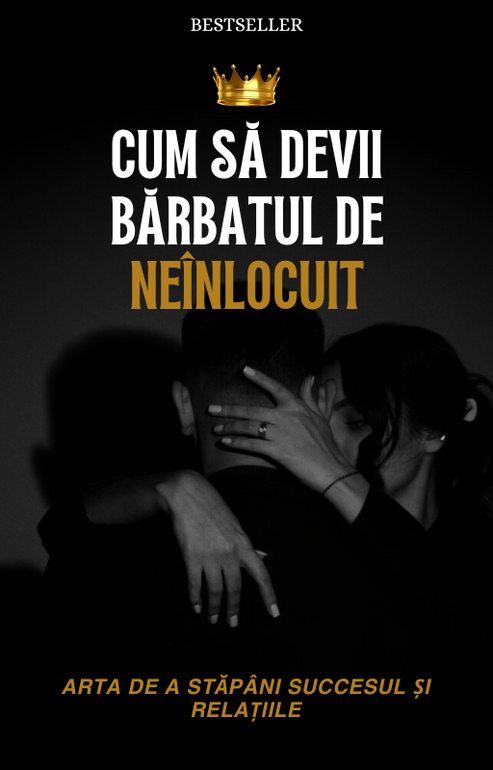 Cum Să Devii Bărbatul De Neînlocuit – Codul Elitei